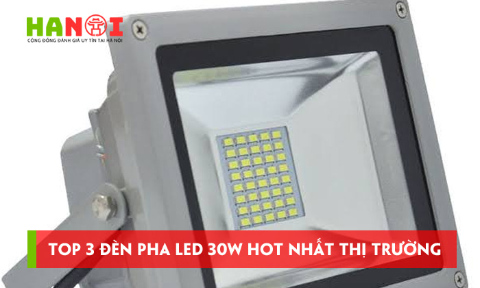 TOP 3 đèn pha LED 30w HOT nhất thị trường | Hanoitoplist.com
